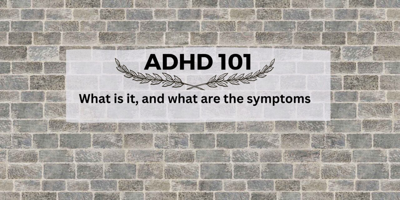 ADHD 101 - What is it, and what are the symptoms - Life's Lemons Coaching
