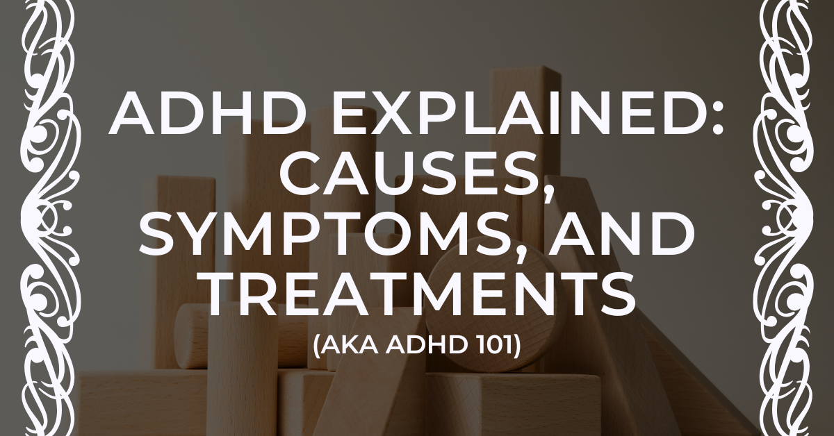 ADHD Explained: Causes, Symptoms, and Treatments - Life's Lemons Coaching